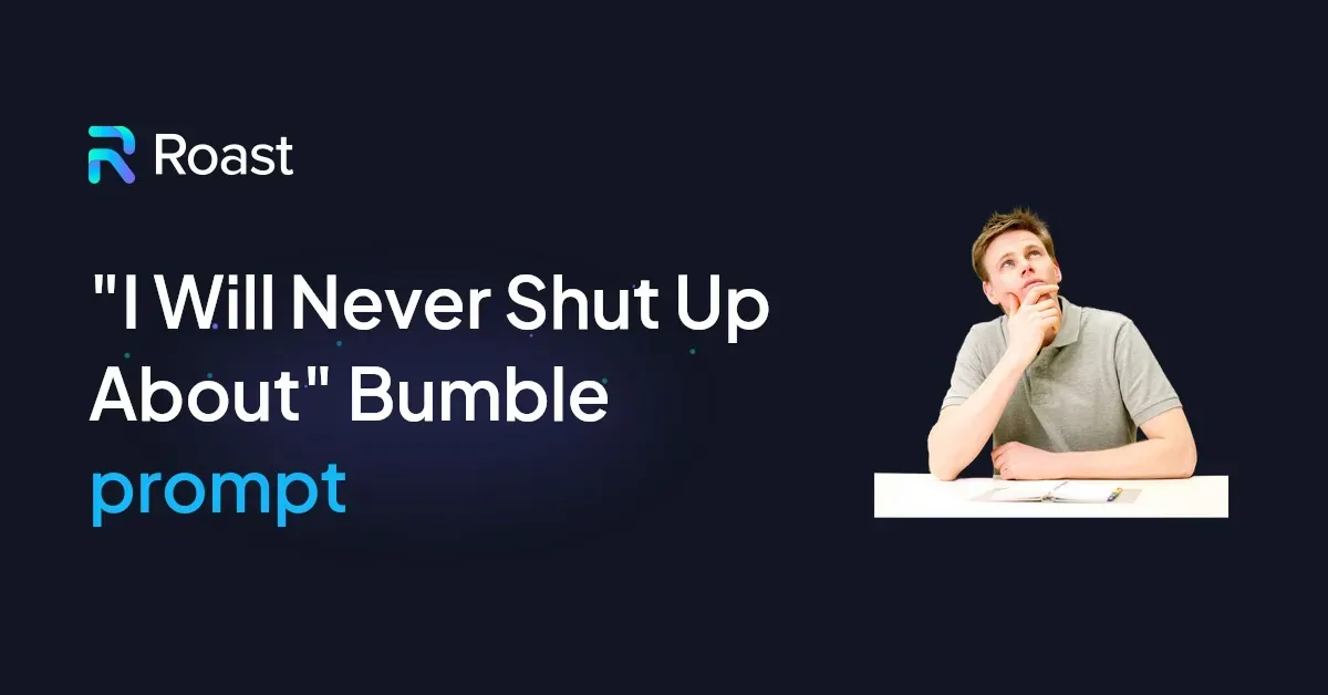 I Will Never Shut Up About' Bumble Prompt: 7 Tips for Great Answers